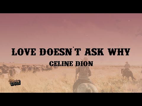 Celine Dion - Love Doesn't Ask Why (Lyrics)