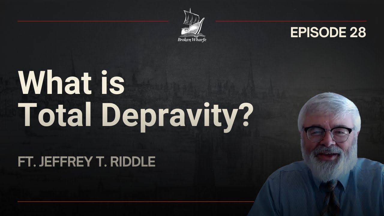 EP 28: What is Total Depravity? Ft. Jeffrey T. Riddle - YouTube