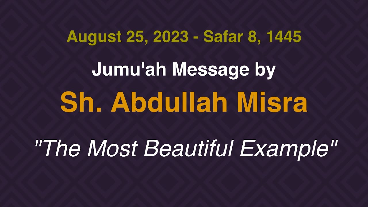 Friday Khutbah - "The Most Beautiful Example" by Sh. Abdullah Misra ...