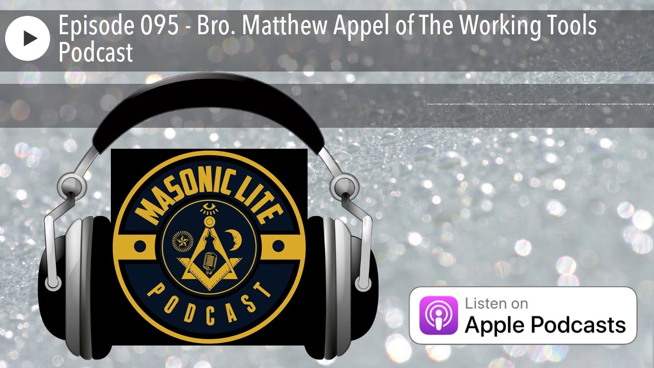 Episode 095 - Bro. Matthew Appel of The Working Tools Podcast - YouTube