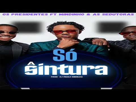 Presidentes - Só a Cintura (Feat Mindinho & As Sedutoras)