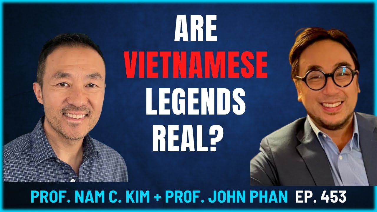 453 - How Much of Our Vietnamese Legends Are Real? Professor Nam C. Kim ...