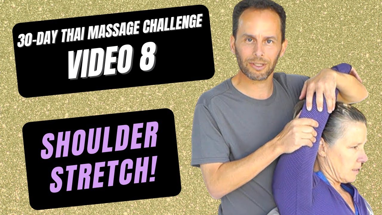 Video 8: Assisted Stretching Shoulder Massage | 30 Day Thai Massage ...