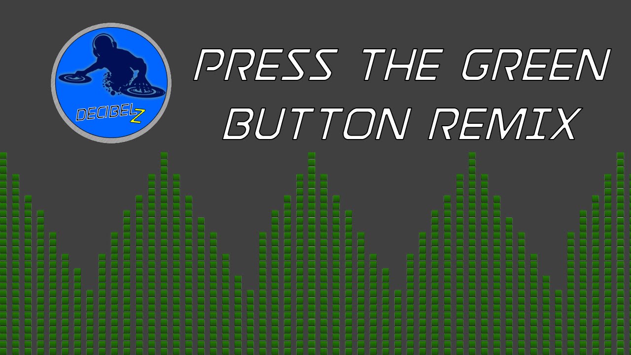 Press The Green Button | Remix | DecibelZ - YouTube