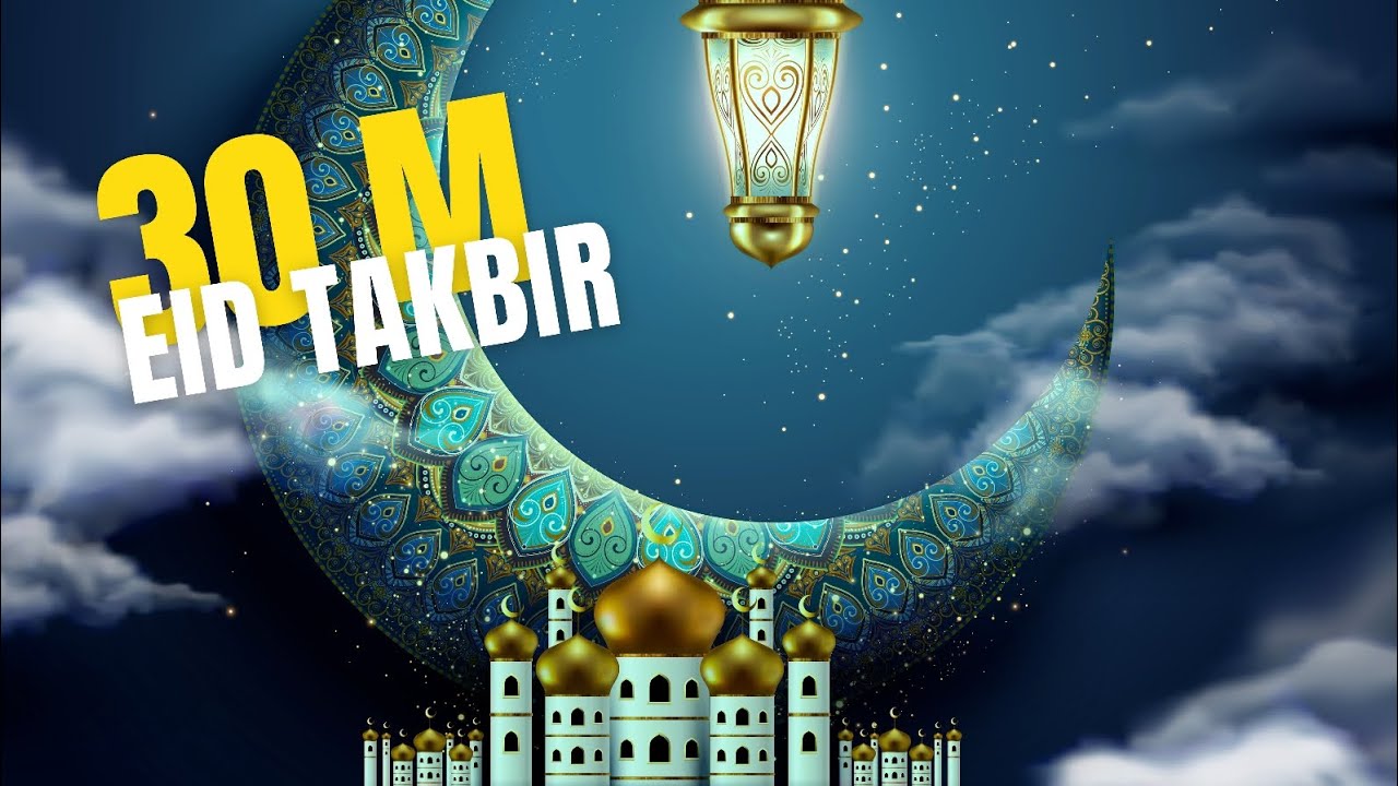Eid-Takbeer in 30 minute @IslamicAudioLibrary-Free Eid-ul-fitr Mubarak ...