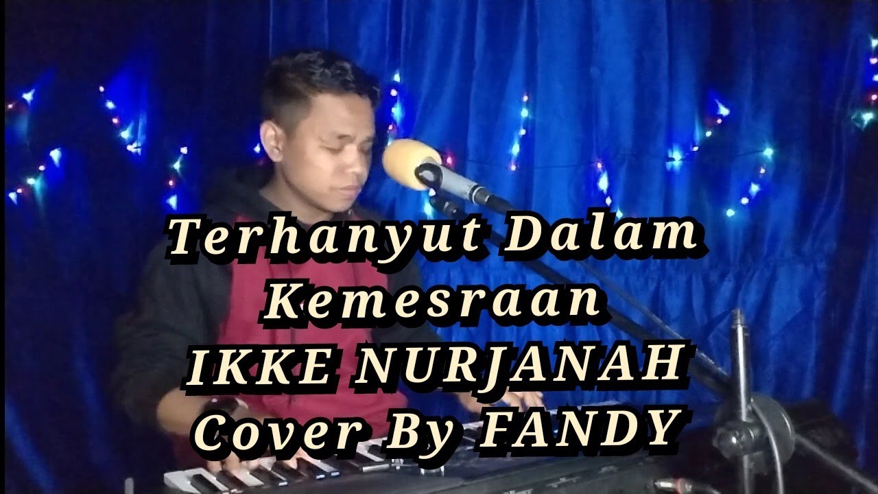 Terhanyut Dalam Kemesraan IKKE NURJANAH Cover By FANDY - YouTube