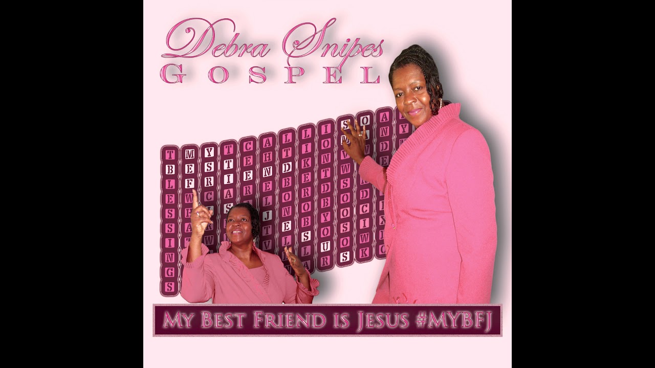 Debra Snipes Gospel "My Best Friend is Jesus #MyBFJ" July 2019 Release ...
