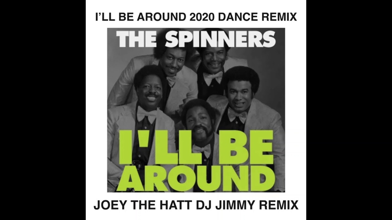 THE SPINNERS I'LL BE AROUND JOEY THE HATT DJ JIMMY 2020 REMIX - YouTube