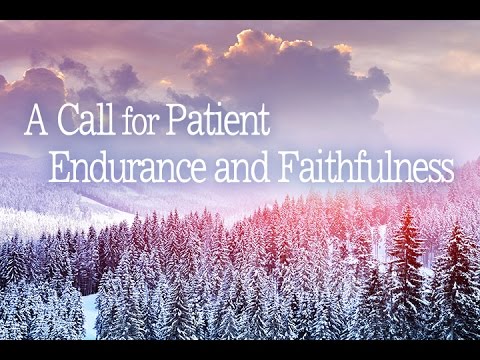 A Call for Patient Endurance and Faithfulness - NCFC Sermon 12182016 ...