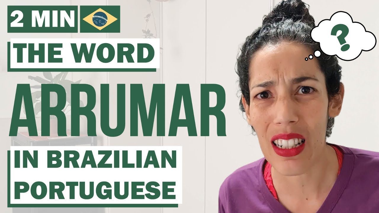 WHAT DOES THE WORD “ARRUMAR” MEAN IN BRAZILIAN PORTUGUESE? - YouTube