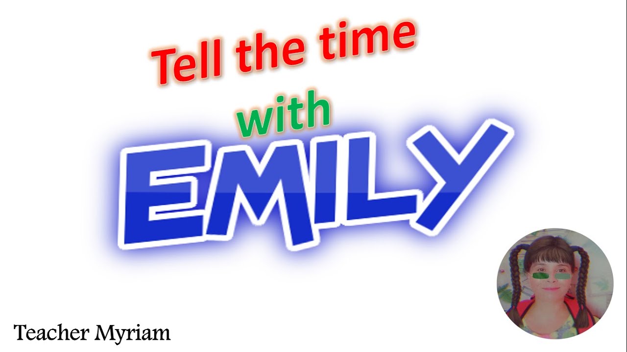 Telling the time with Emily - YouTube