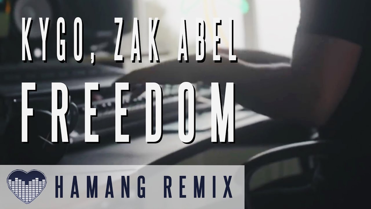 Kygo, Zak Abel - Freedom ft. Zak Abel | Hamang Remix - YouTube