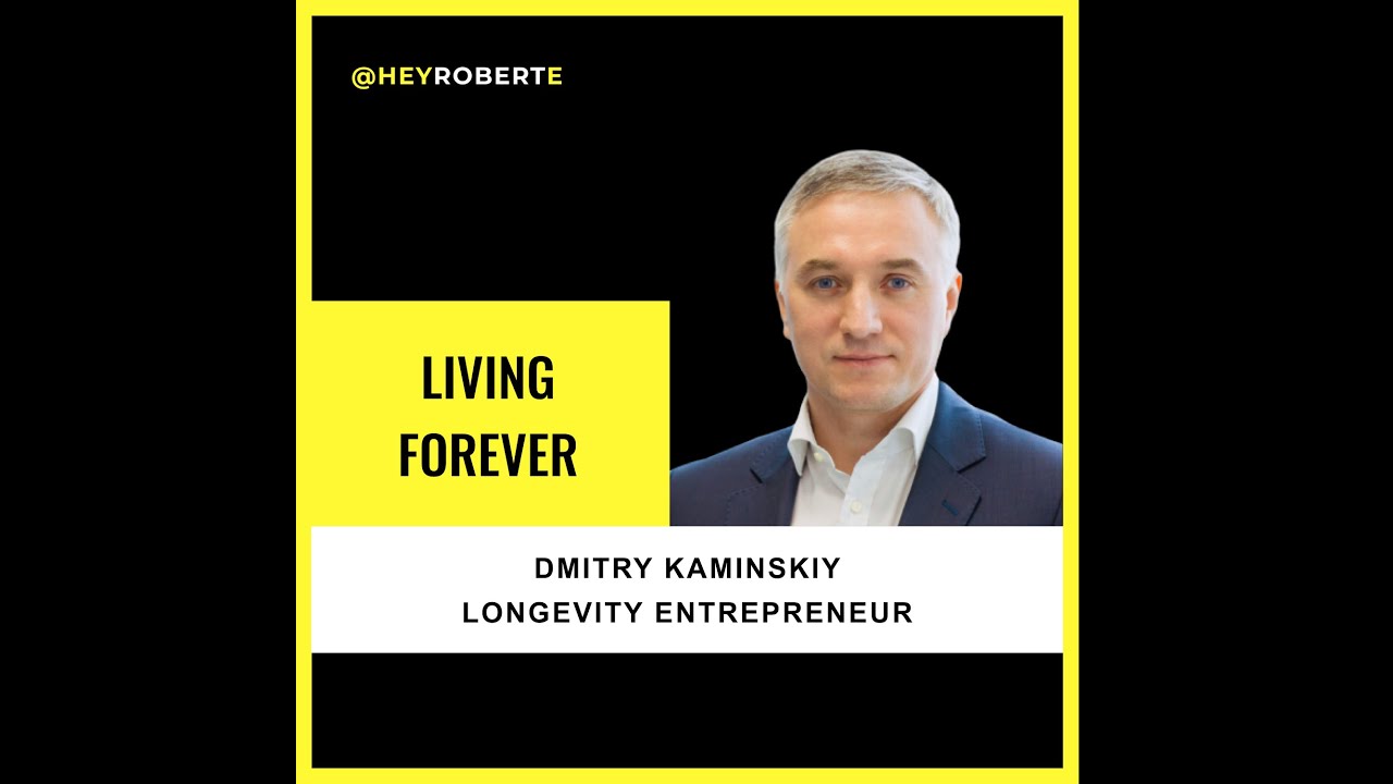 Living Forever with Dmitry Kaminskiy, Longevity Entrepreneur - YouTube