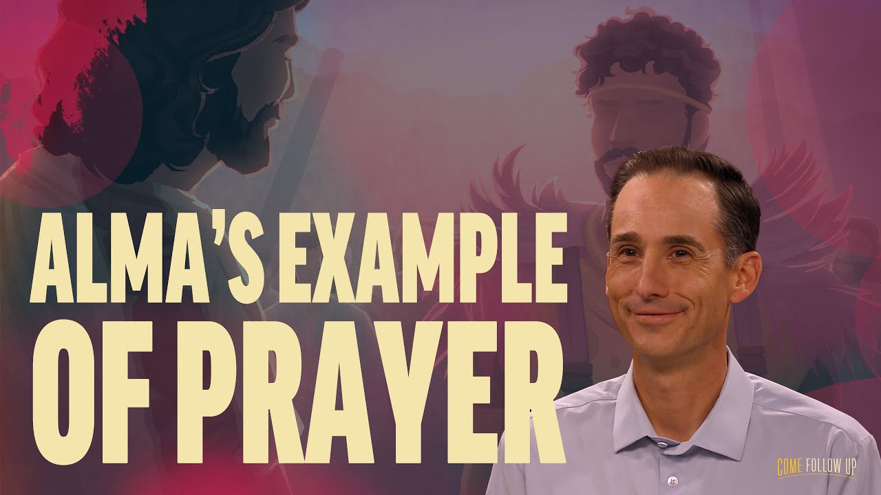 Alma's Example of Prayer | Alma 30-31 | Come Follow Up - YouTube