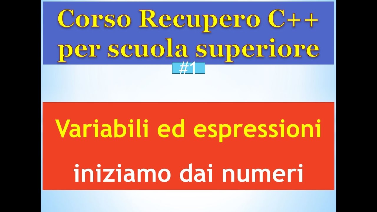 Corso di recupero C++ Scuola Superiore 01: variabili ed espressioni ...