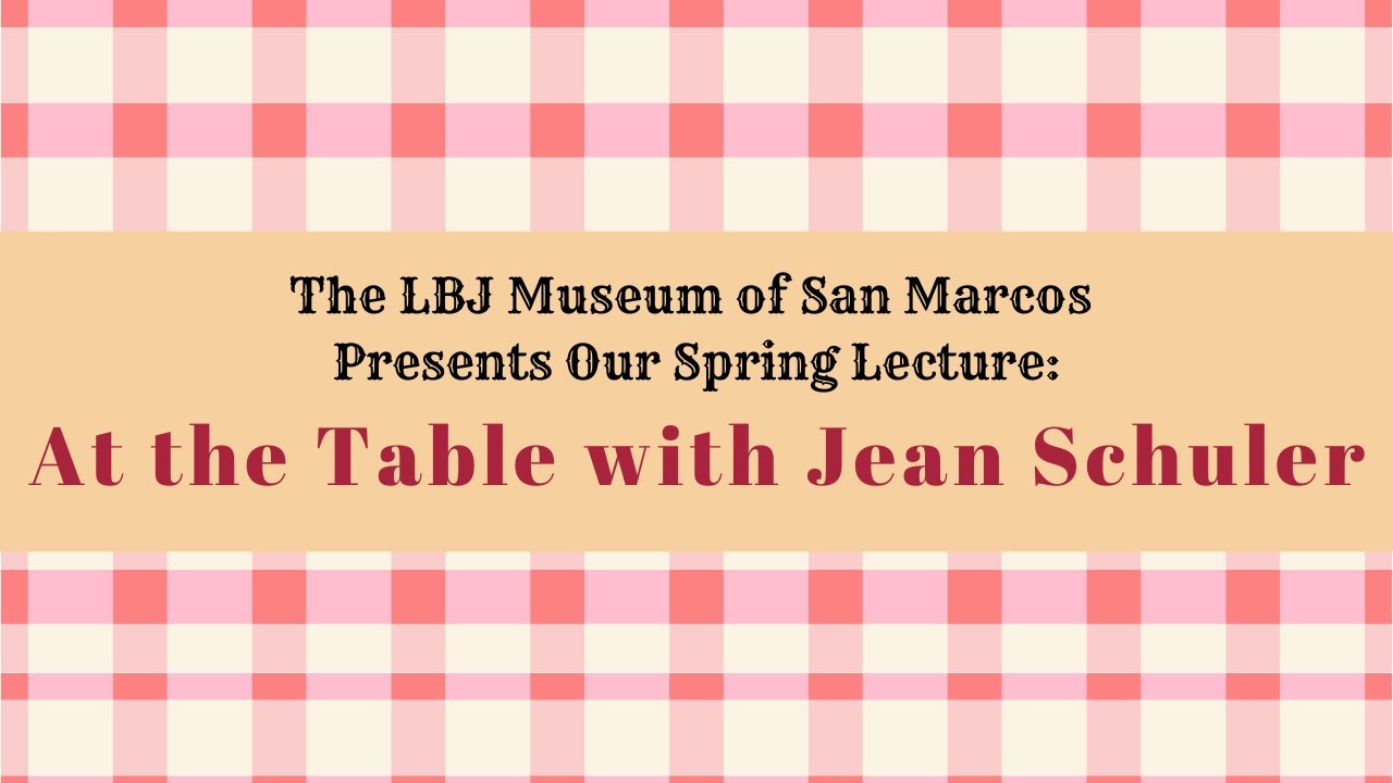 The LBJ Museum of San Marcos Spring Lecture 2023: At the Table with Jean Schuler - YouTube