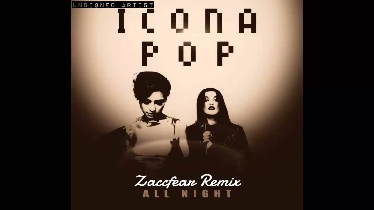 Icona Pop - All Night (Zaccfear Remix) - YouTube