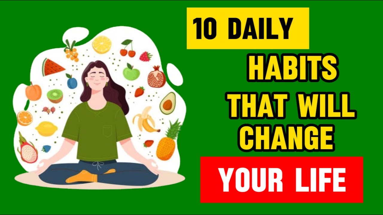 10 Powerful Daily Habits That Will Change Your Life FOREVER! - YouTube