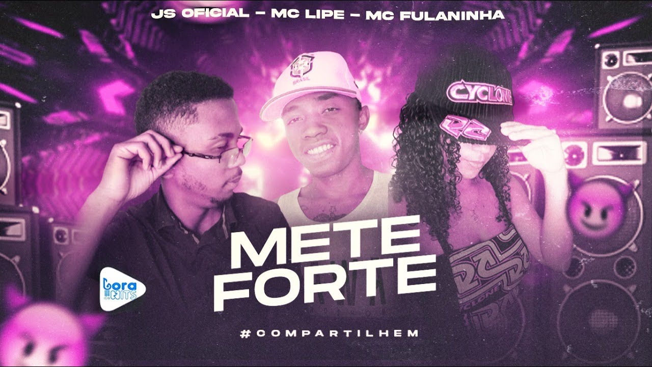 JS OFICIAL, MC LIPE E MC FULANINHA - METE F0RTE - BREGA FUNK - YouTube