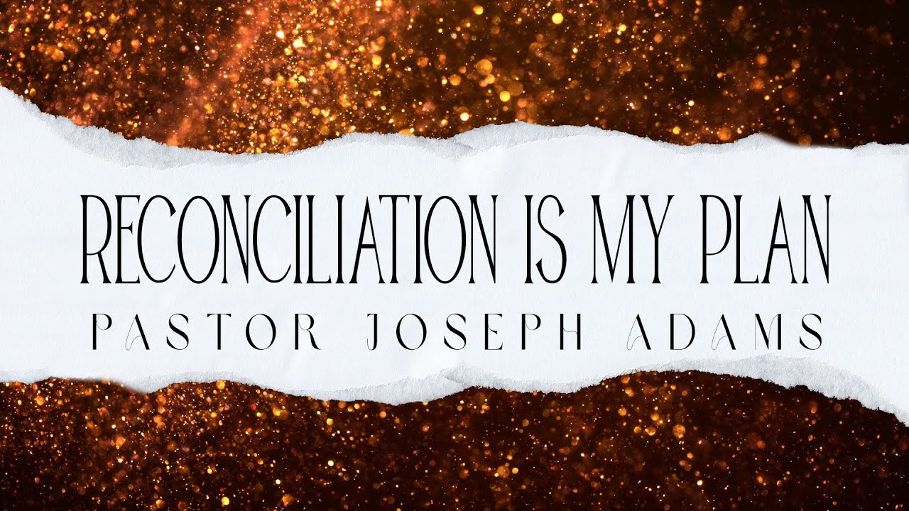 05.30.23 Pastor Joseph Adams - "Reconciliation Is My Plan" - YouTube