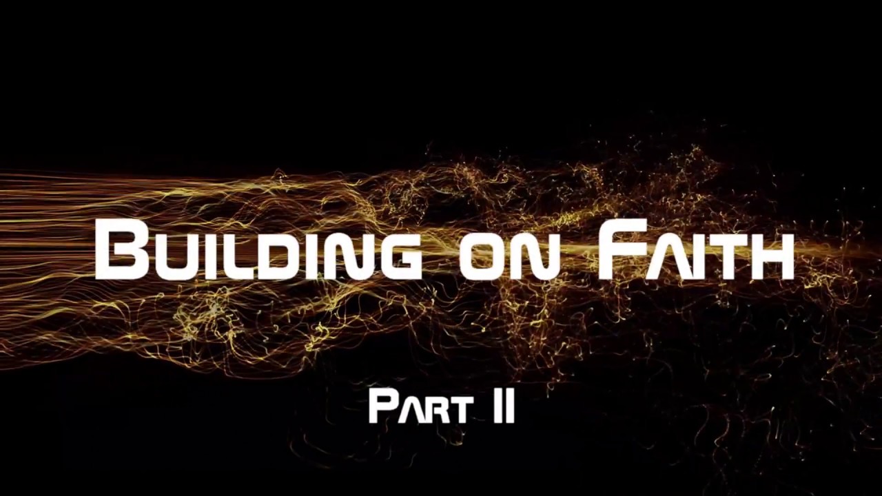 Building on Faith-Part II - YouTube