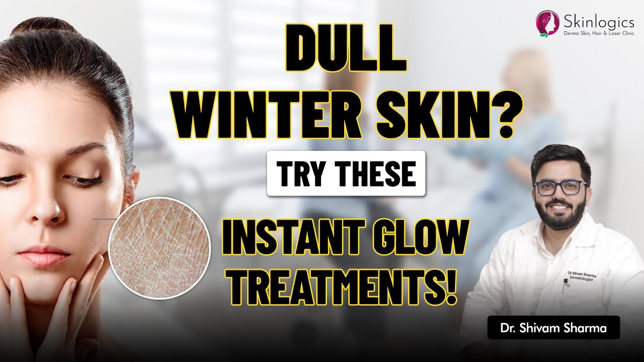 Dull and Dry skin in Winters| Instant glow tips| Best Skin Specialist ...