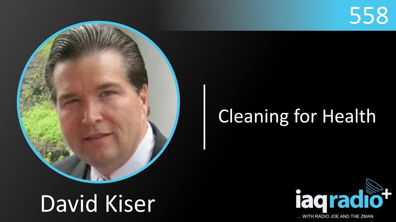 #558: David Kiser - Cleaning for Health - YouTube