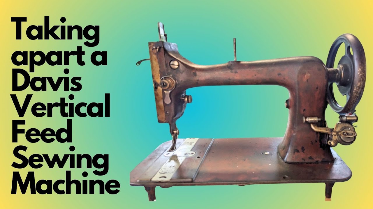 Taking apart a Davis Vertical Feed Sewing Machine - YouTube