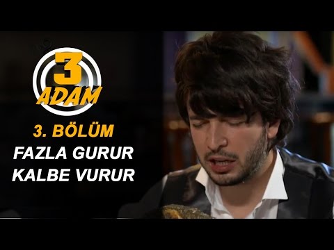 Fazla Gurur Kalbe Vurur | 3 Adam