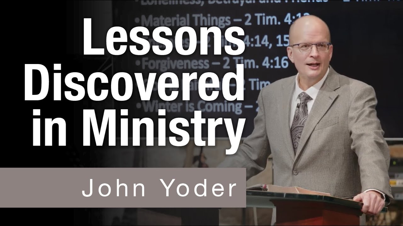 Lessons Discovered in Ministry by John Yoder - YouTube