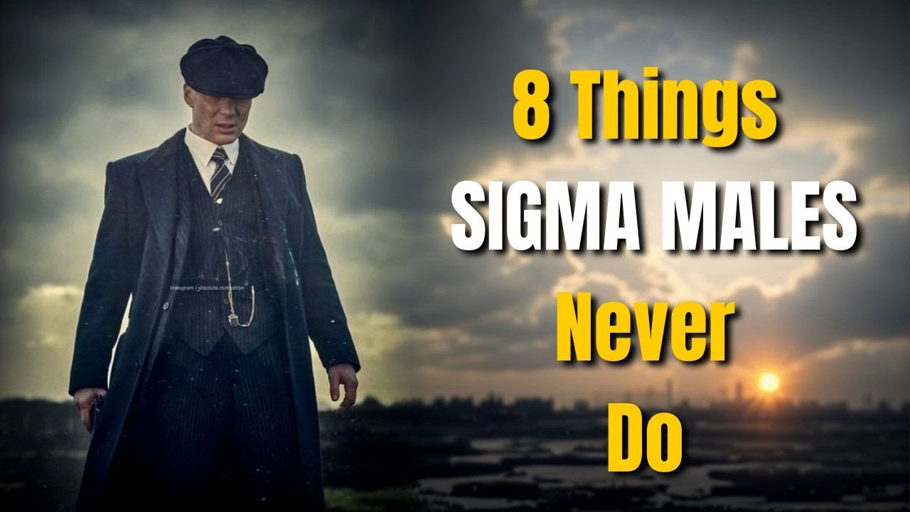 8 Things Sigma Males Never Do | Uncover the Secrets of the Sigma ...