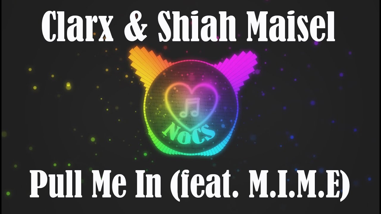 Clarx & Shiah Maisel - Pull Me In (feat. M.I.M.E) - YouTube