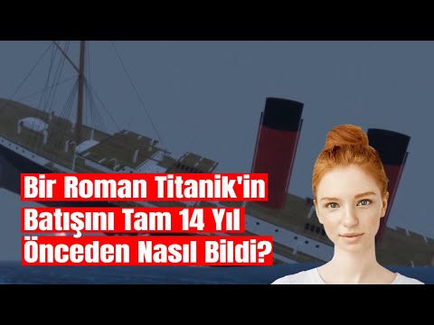 Bir Roman Titanik'in Batışını Tam 14 Yıl Önceden Nasıl Bildi? Bu Bir Kehanet miydi?