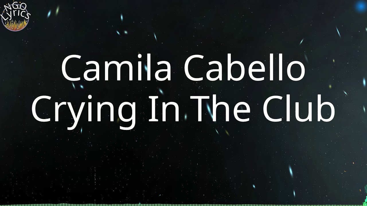 Camila Cabello - Crying In The Club (Lyrics) - YouTube
