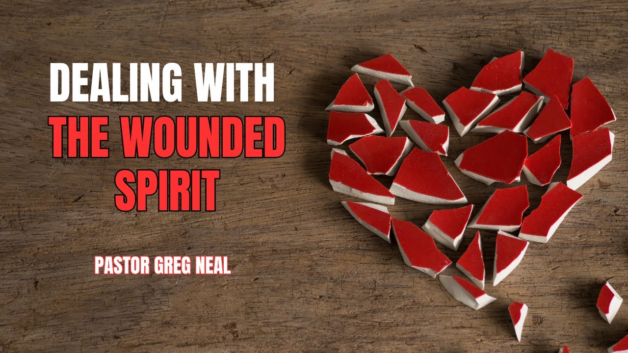 Dealing with the Wounded Spirit - Pastor Greg Neal - YouTube