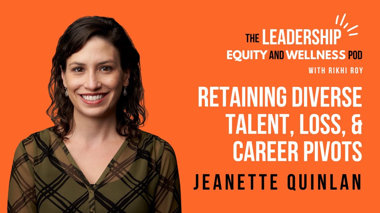 Retaining Diverse Talent, Loss, & Career Pivots with Jeanette Quinlan ...