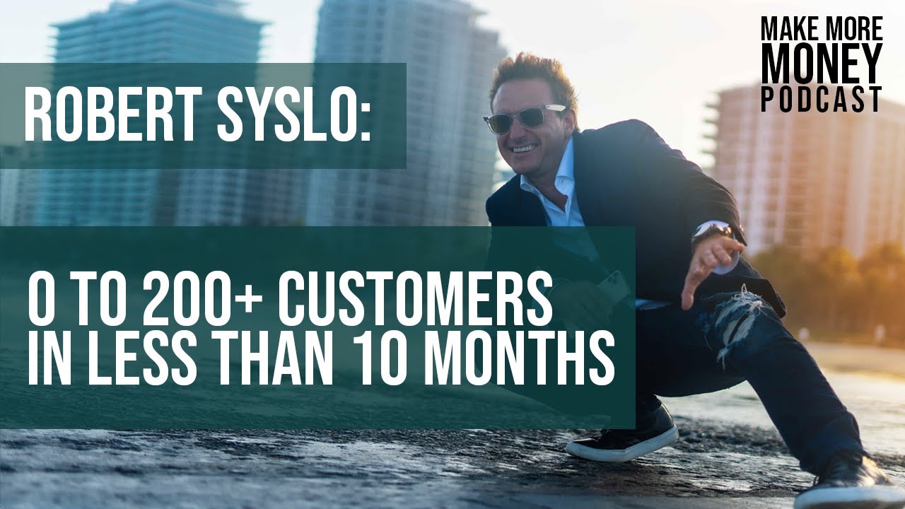 BC: Make More Money Podcast: 0 to 200+ Customers In 10 Months - Robert ...