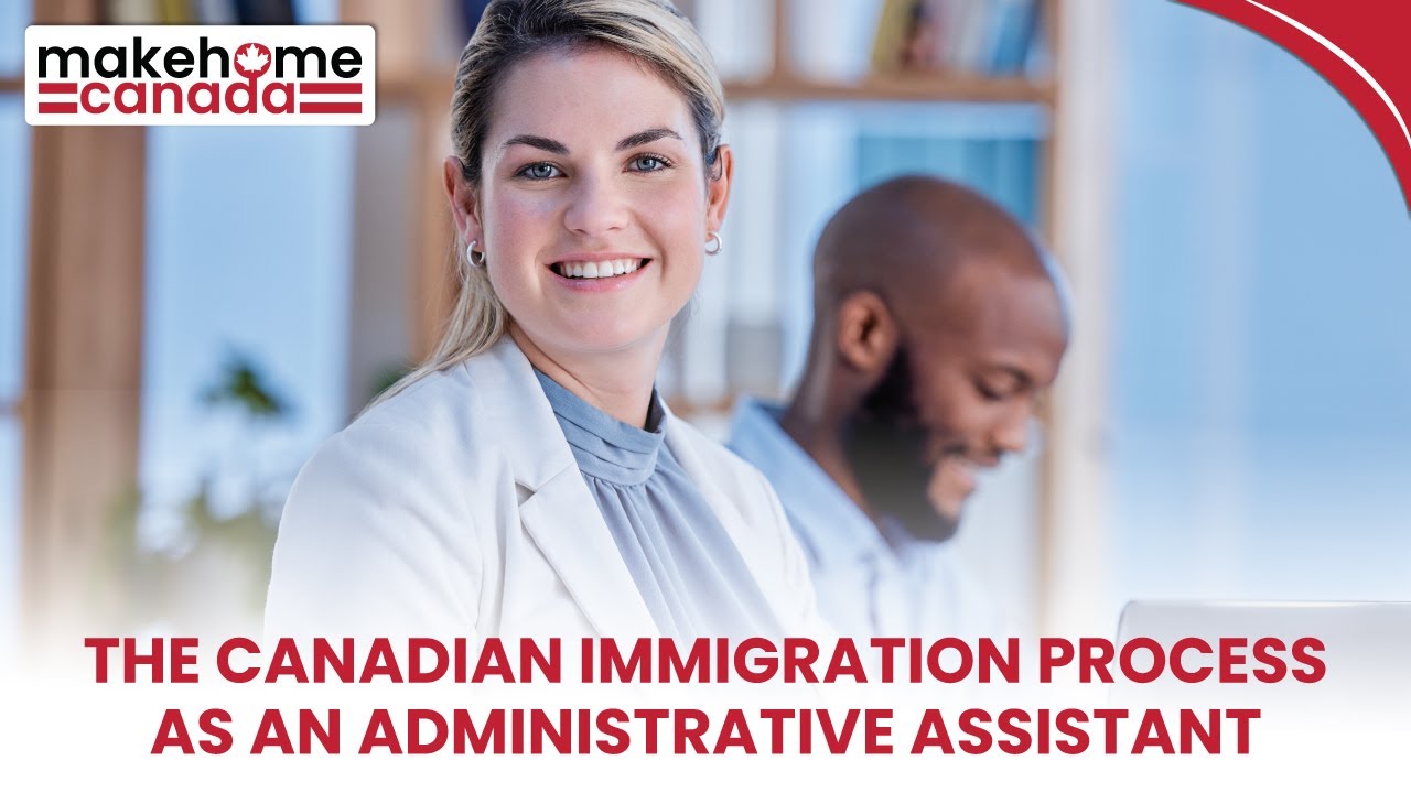 The Canadian immigration process as an Administrative Assistant ...