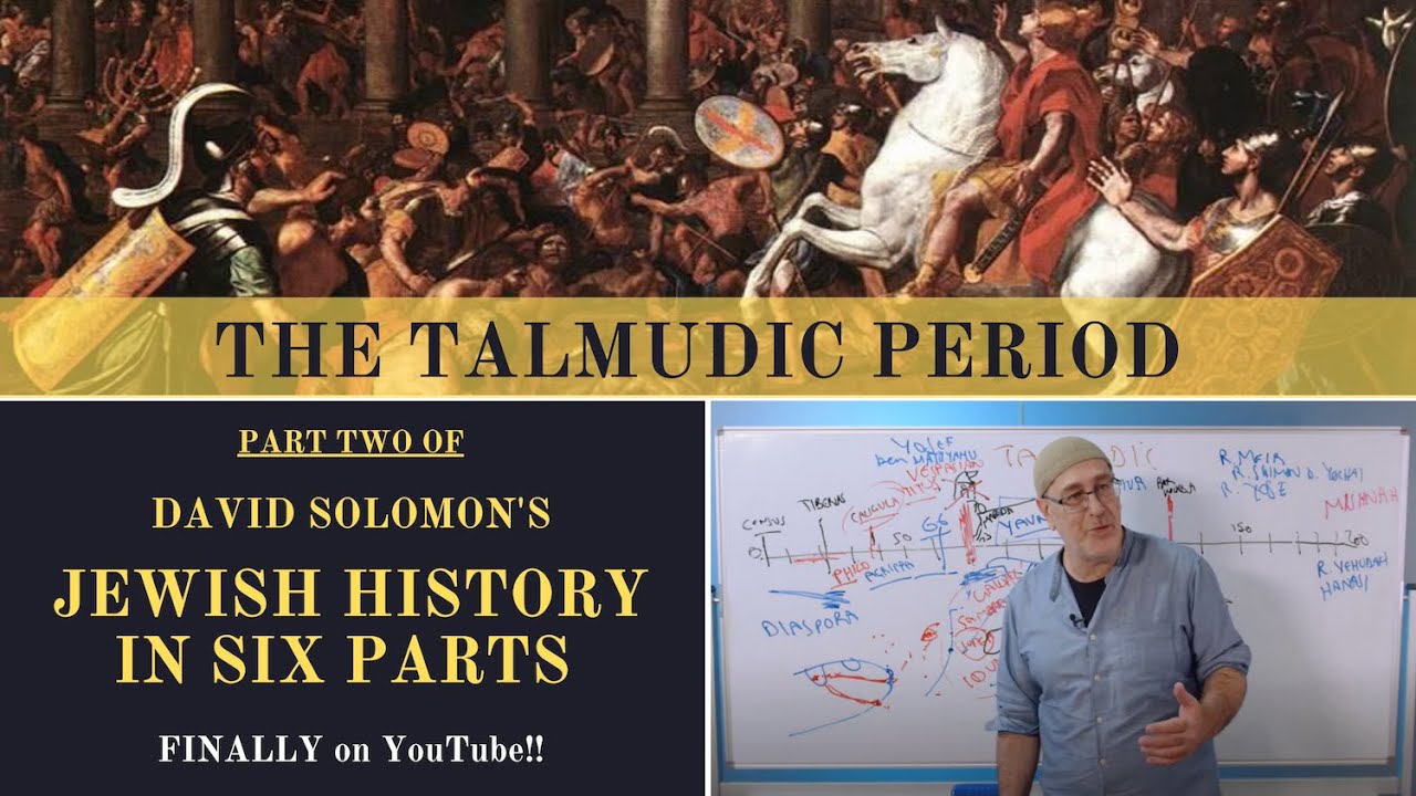 Jewish History in Six Parts [PART 2 - THE TALMUDIC PERIOD 1-500 CE ...