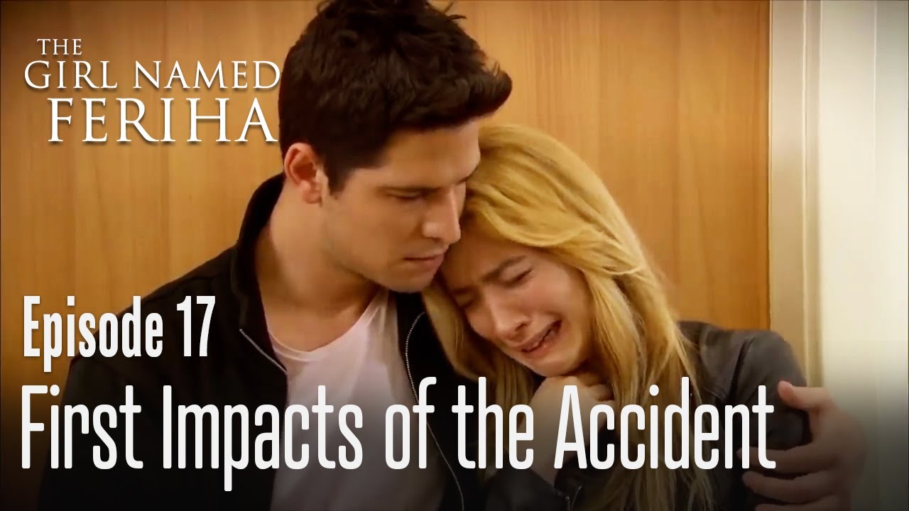 First impacts of the accident - The Girl Named Feriha Episode 17 - YouTube