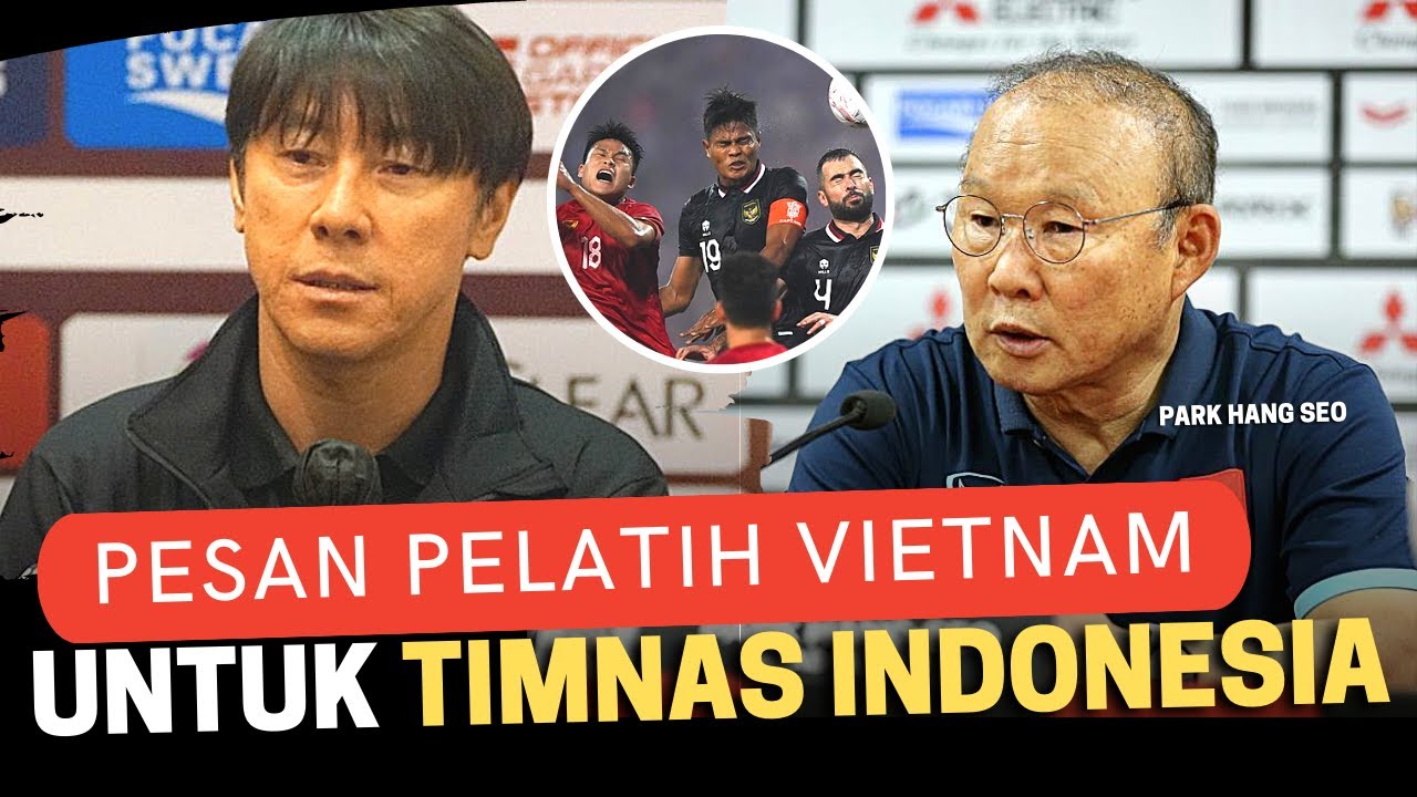 "Pesan Pelatih Vietnam Park Hang Seo Kepada Coach Shin Tae Yong dan ...