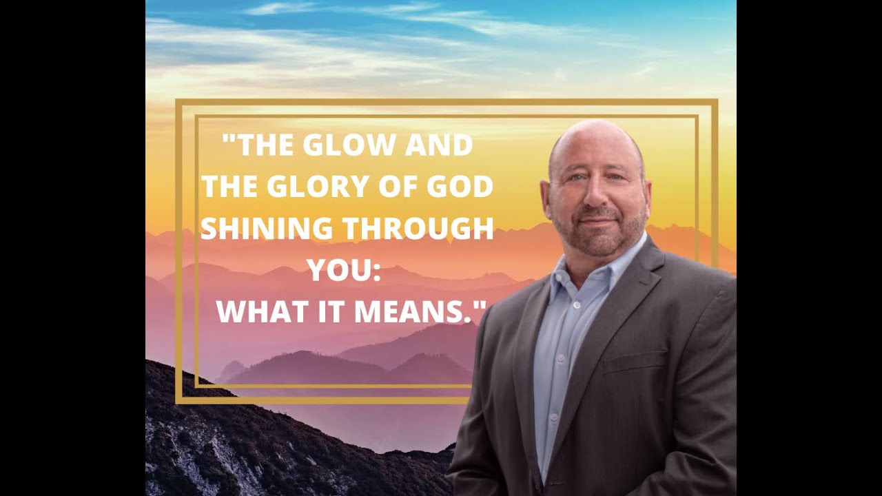 The Glory and Glow of God Shining Through You: What It Means. - YouTube