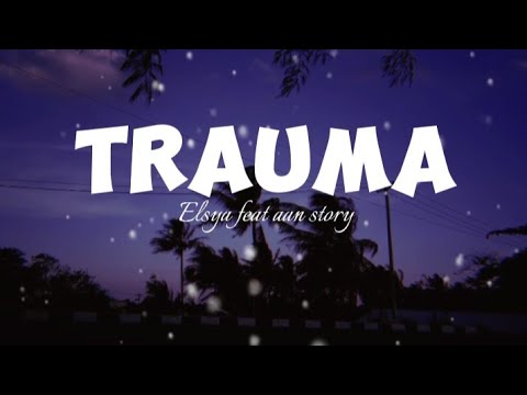 Trauma | Elsya feat Aan Story | lyrics lagu - YouTube