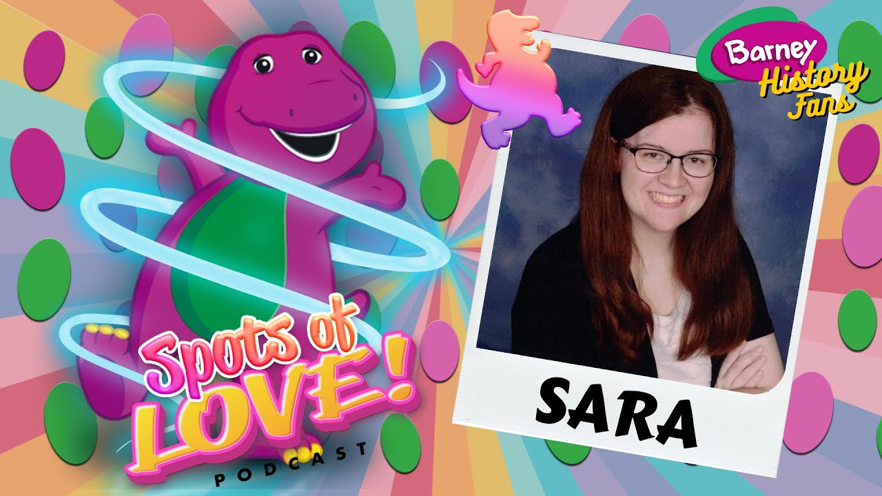 Sara | Barney Fan | Spots of Love! Podcast | 5 - YouTube