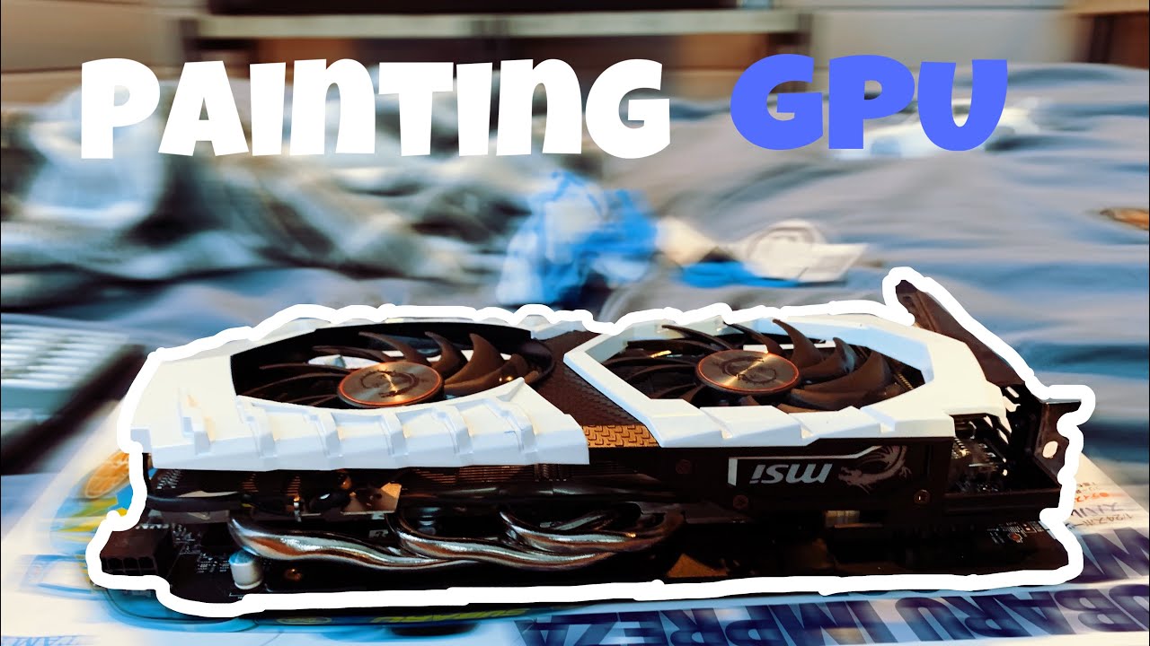 Painting My Graphic Card! (MSI GAMING X 1060) - YouTube