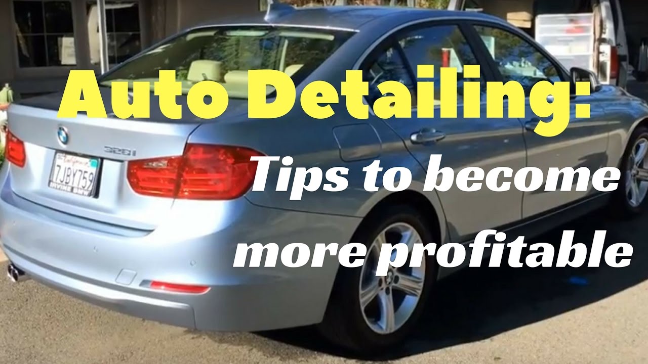Auto Detailing and Business: Tips to becoming more profitable - YouTube