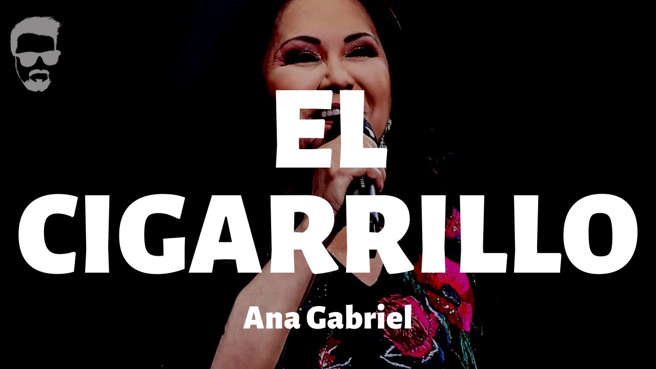 Ana Gabriel - El Cigarrillo - Letra/Lyrics - YouTube