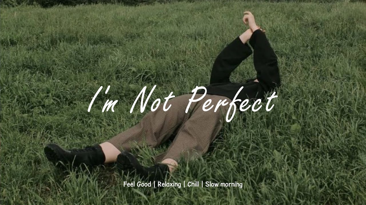 I'm Not Perfect ~ playlist - YouTube