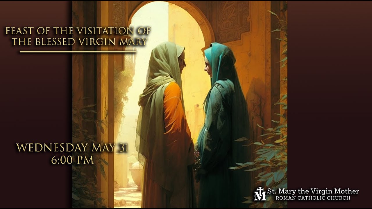 Feast of the Visitation of the Blessed Virgin Mary, May 31 - 6:00 PM ...