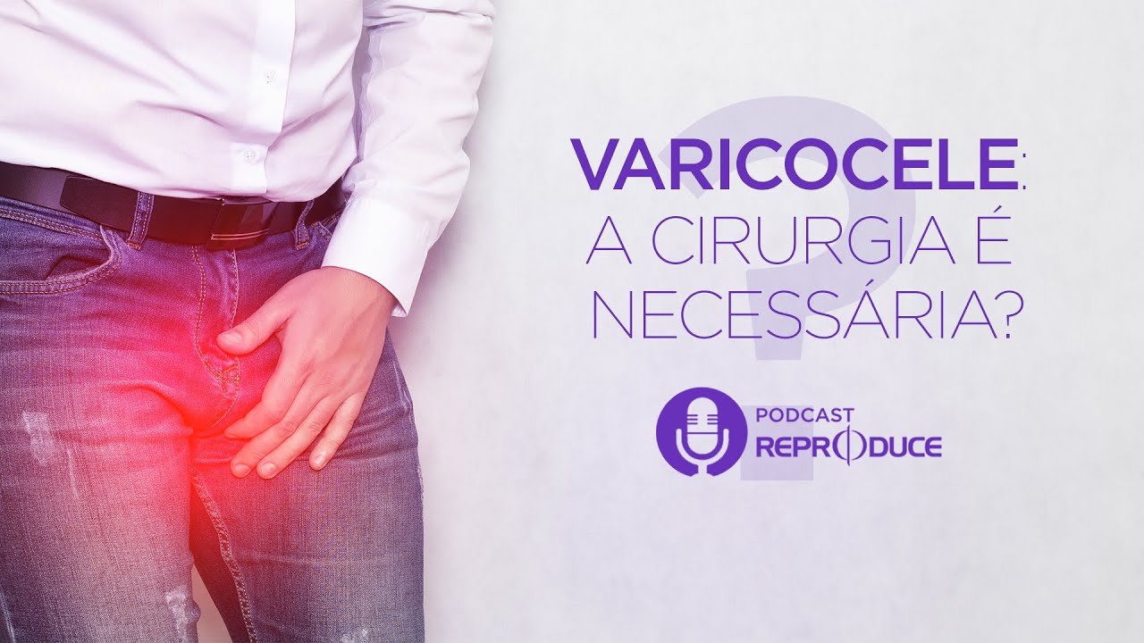 Varicocele: Especialistas analisam a necessidade cirúrgica — Reproduce ...